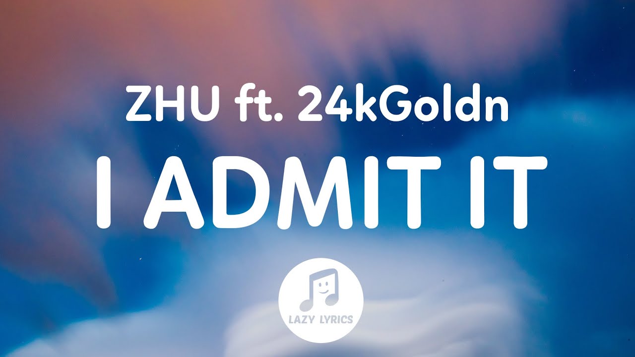 ZHU - I Admit It (Lyrics) ft. 24kGoldn - YouTube