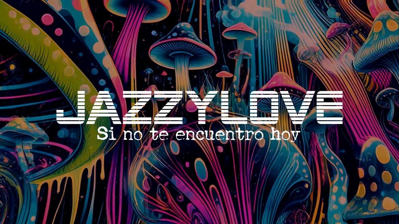 Jazzy Love - Si no te encuentro hoy - YouTube