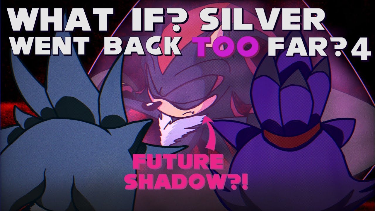 WHAT IF? SILVER WENT BACK TOO FAR? Part 4 | What if Sonic - YouTube