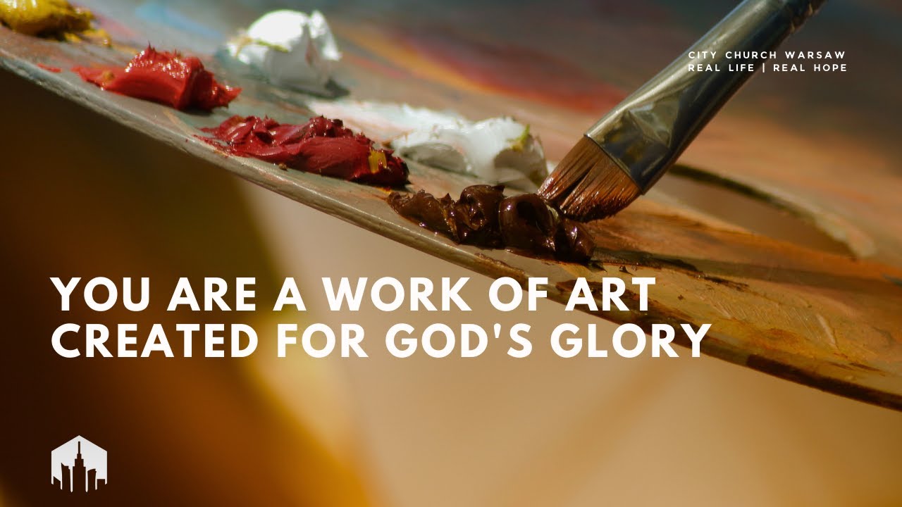 Sunday Sermon | "You Are A Work of Art: Created for God's Glory" 28 ...