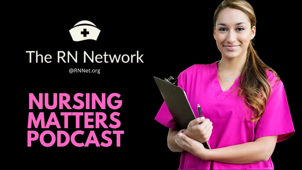 Nursing Matters, by The RN Network 101724 - YouTube