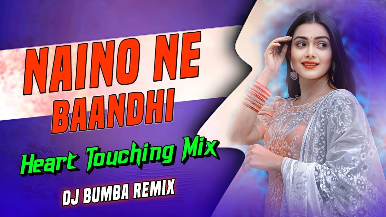 Naino Ne Baandhi Kaisi Dor Re - Dj Bumba Remix || Heart' Touching Mix ...