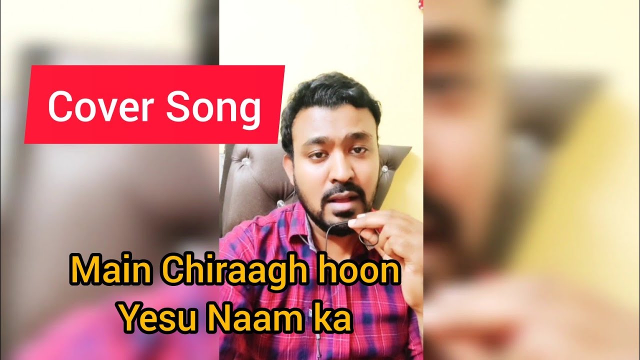 Main Chiraagh hoon Yesu Naam Ka ( cover song) | Original song By Hammad ...