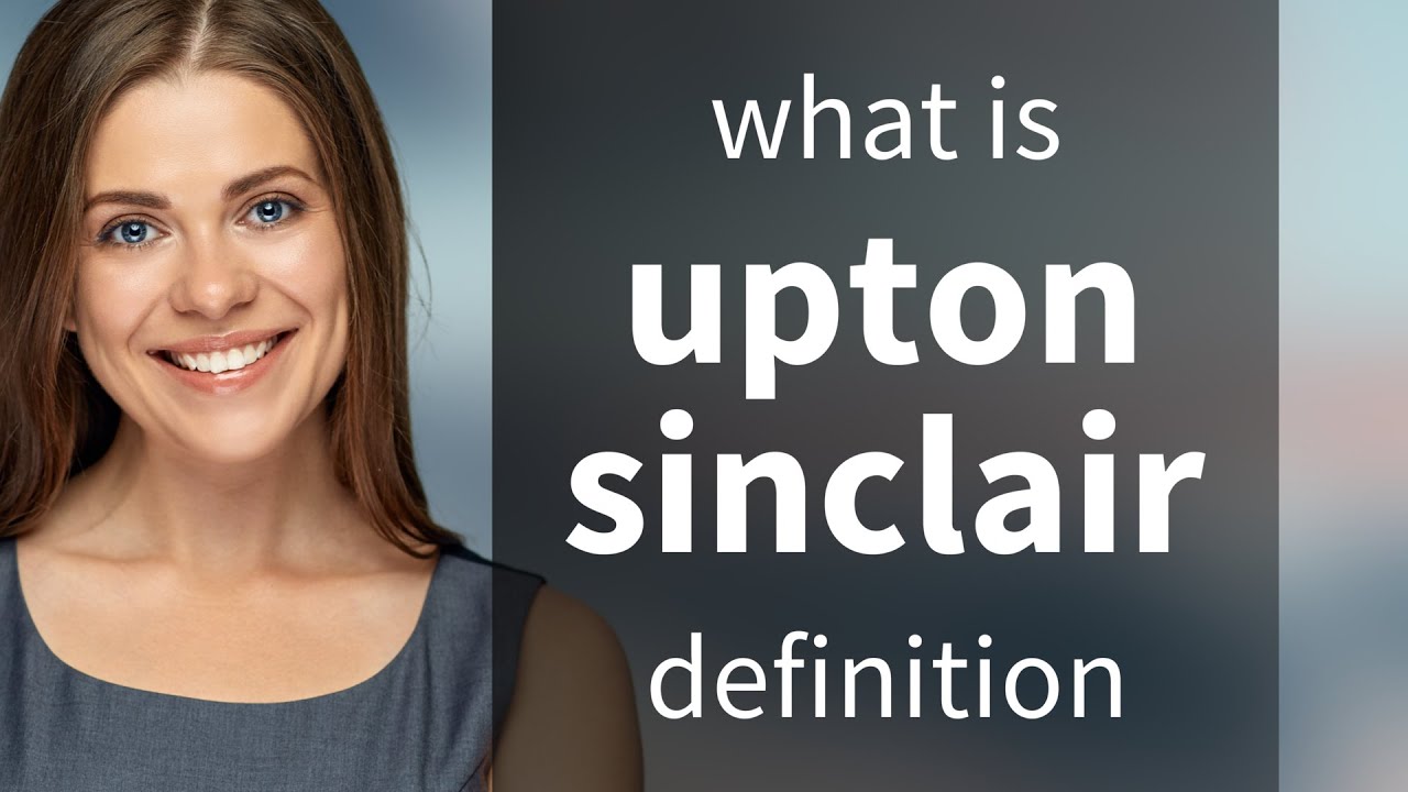 Upton sinclair — what is UPTON SINCLAIR definition - YouTube