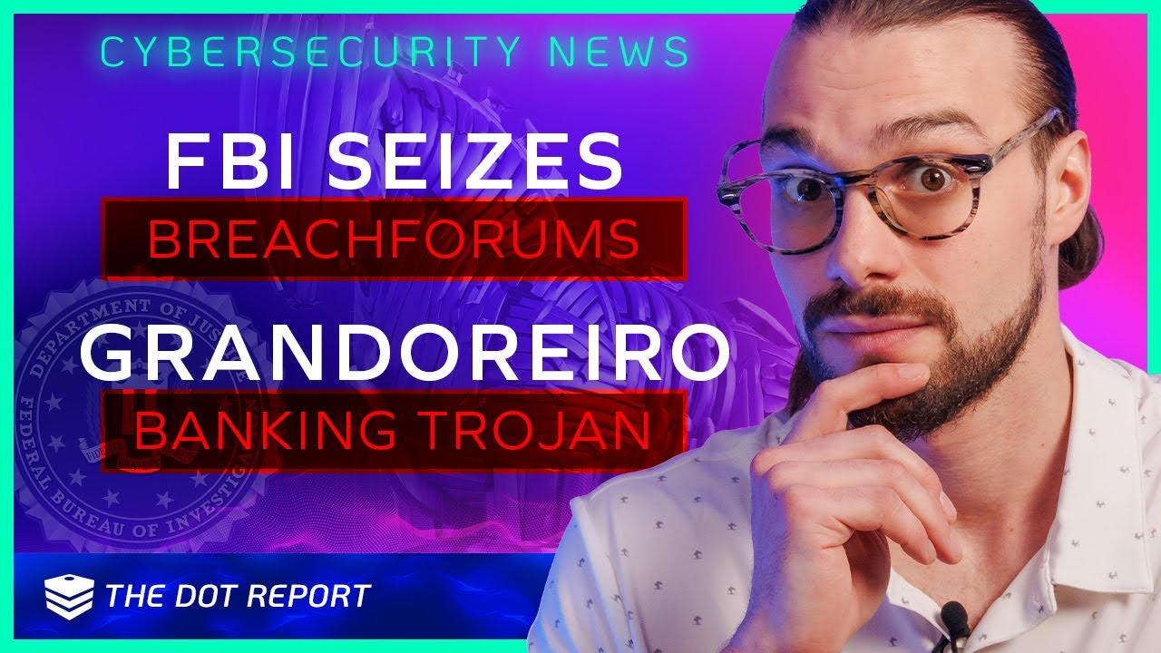 FBI Seizes BreachForums, Grandoreiro Banking Trojan Reappears | Monthly Cybersecurity News - YouTube