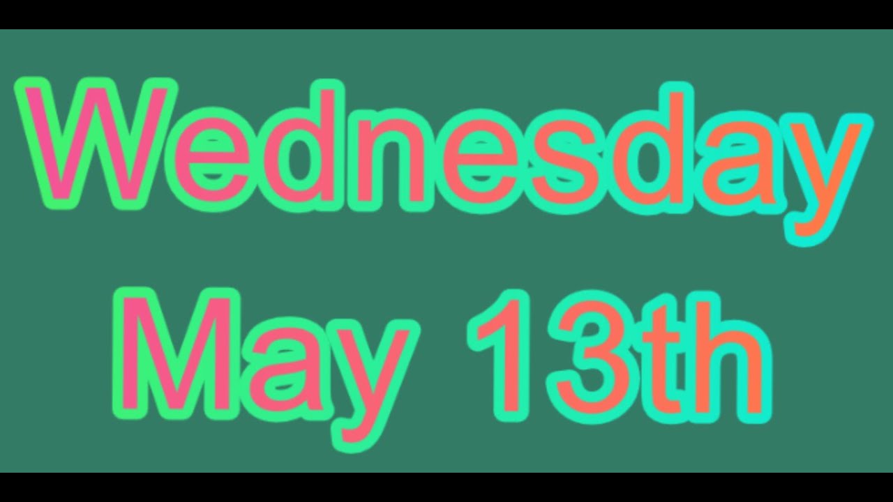 Wednesday May 13th - YouTube