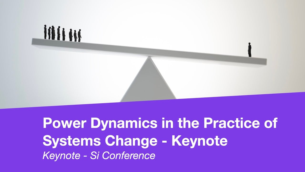 Power Dynamics in the Practice of Systems Change - Keynote - YouTube