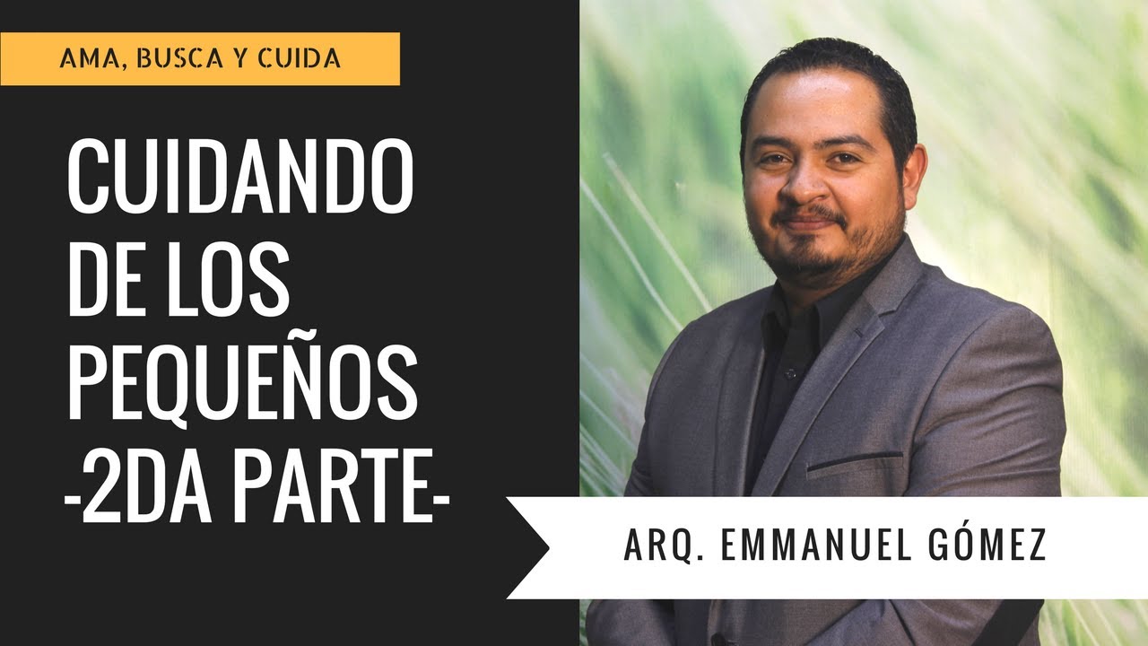 Emmanuel Gómez - Cuidando de los pequeños - 2da parte - YouTube