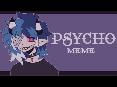 Psycho || Animation Meme - YouTube