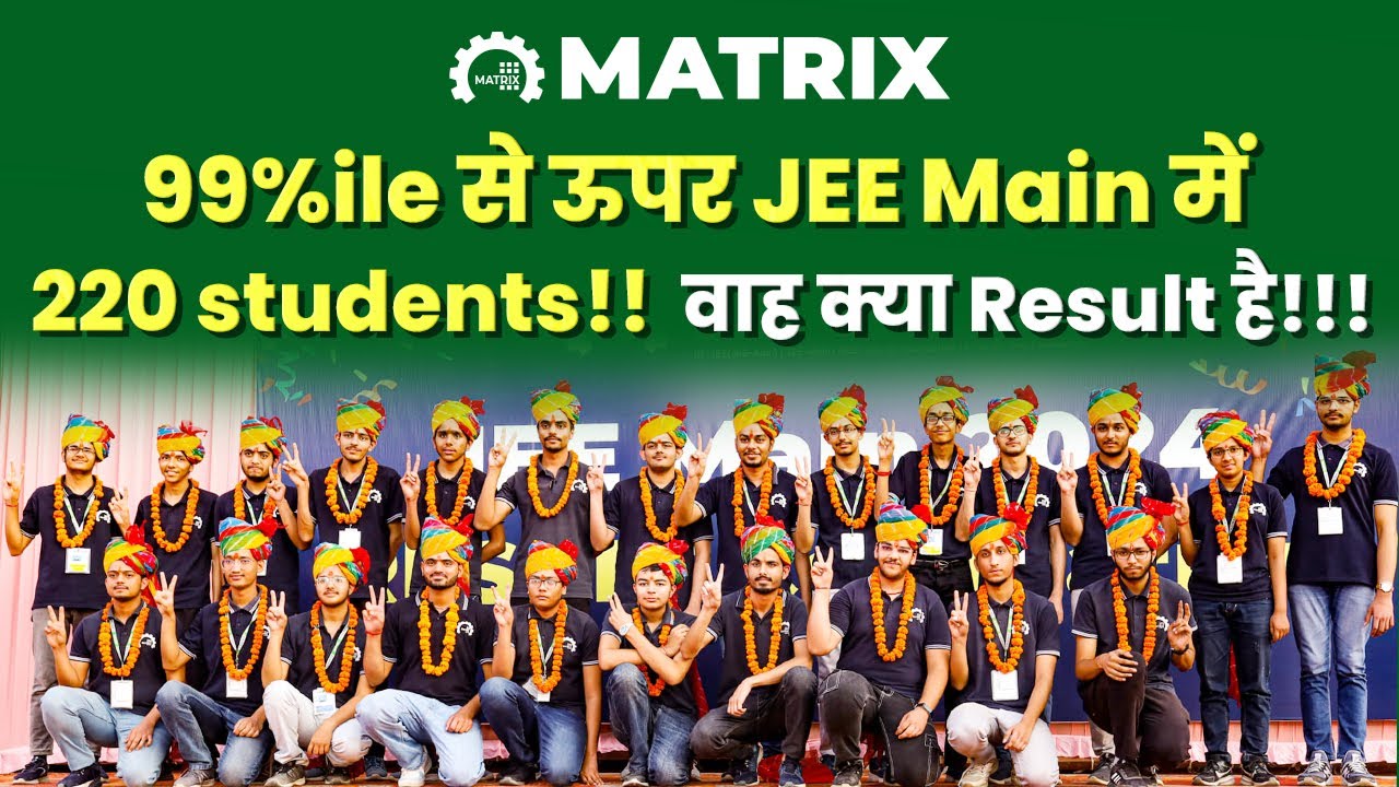 Matrix JEE Main 2024 Results: 220+ Students Scored 99%ile | Meet the ...