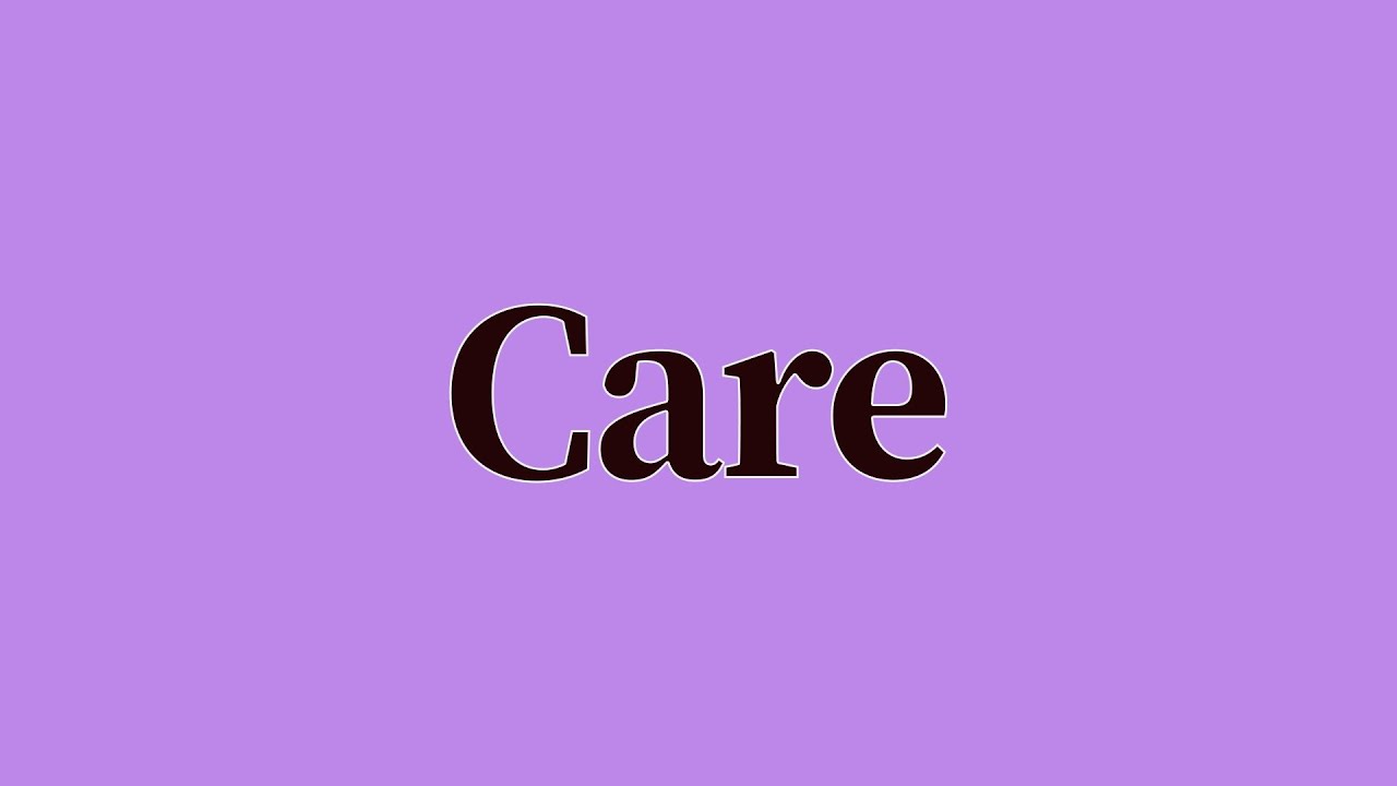 Care Pronunciation and Meaning - YouTube