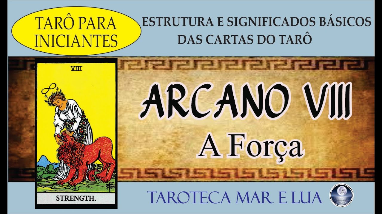 ARCANO MAIOR 8 (VIII) - A FORÇA - TARÔ PARA INICIANTES (Significados ...