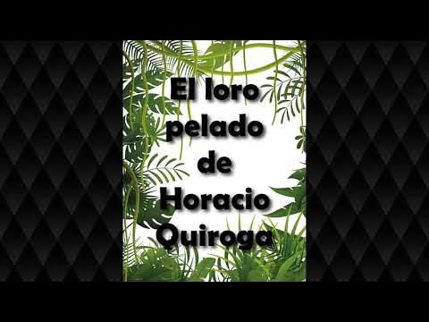 El loro pelado - Horacio Quiroga - YouTube