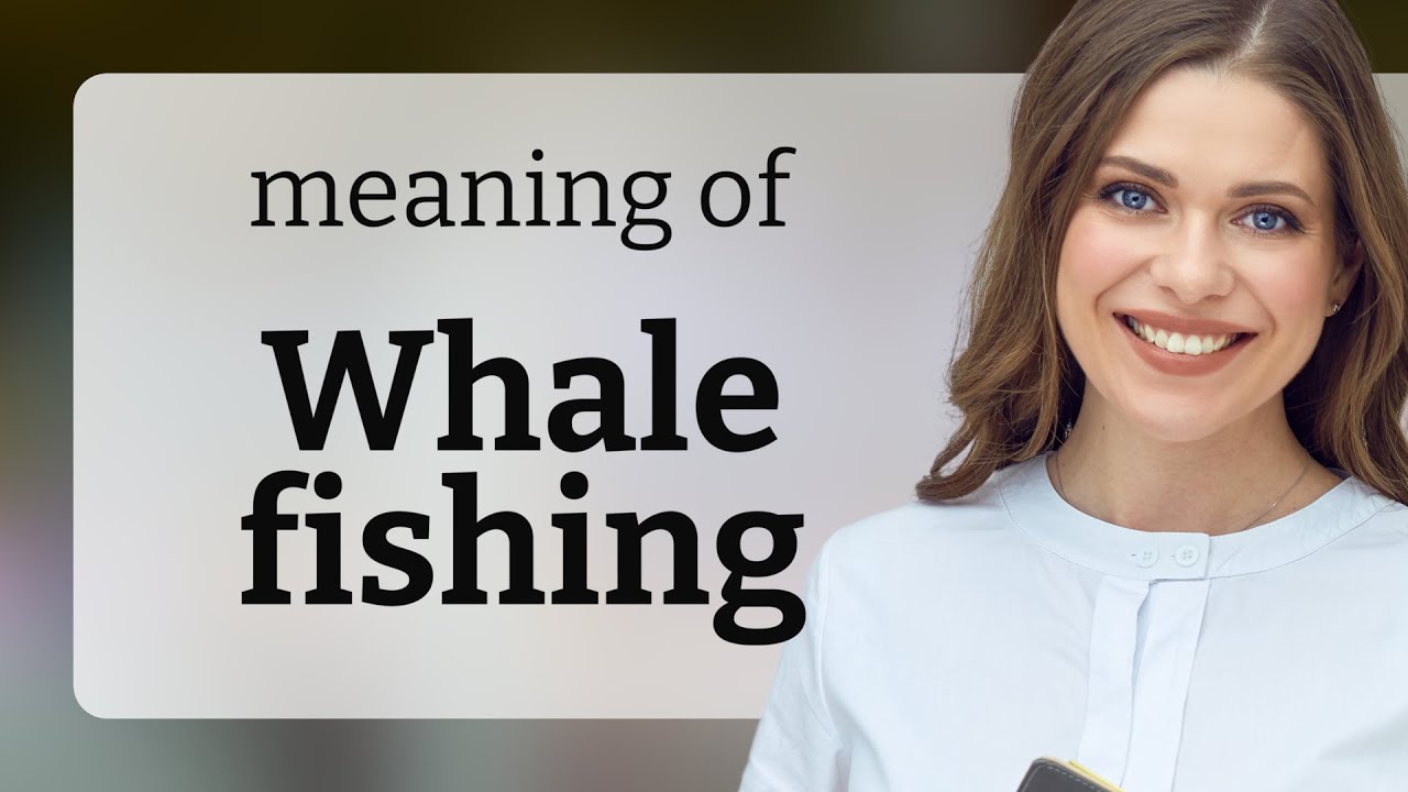 Understanding "Whale Fishing": A Deep Dive into Idiomatic Expressions ...