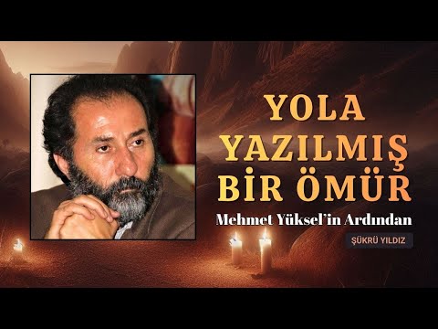 Yola Yazılmış Bir Ömür | Pir Mehmet Yüksel’in Ardından | Şükrü Yıldız