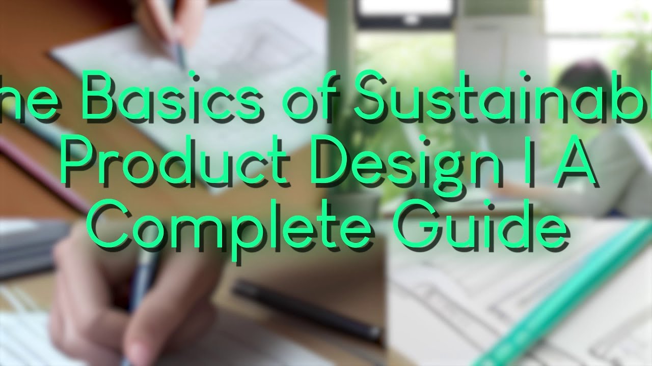 The Basics of Sustainable Product Design | A Complete Guide - YouTube