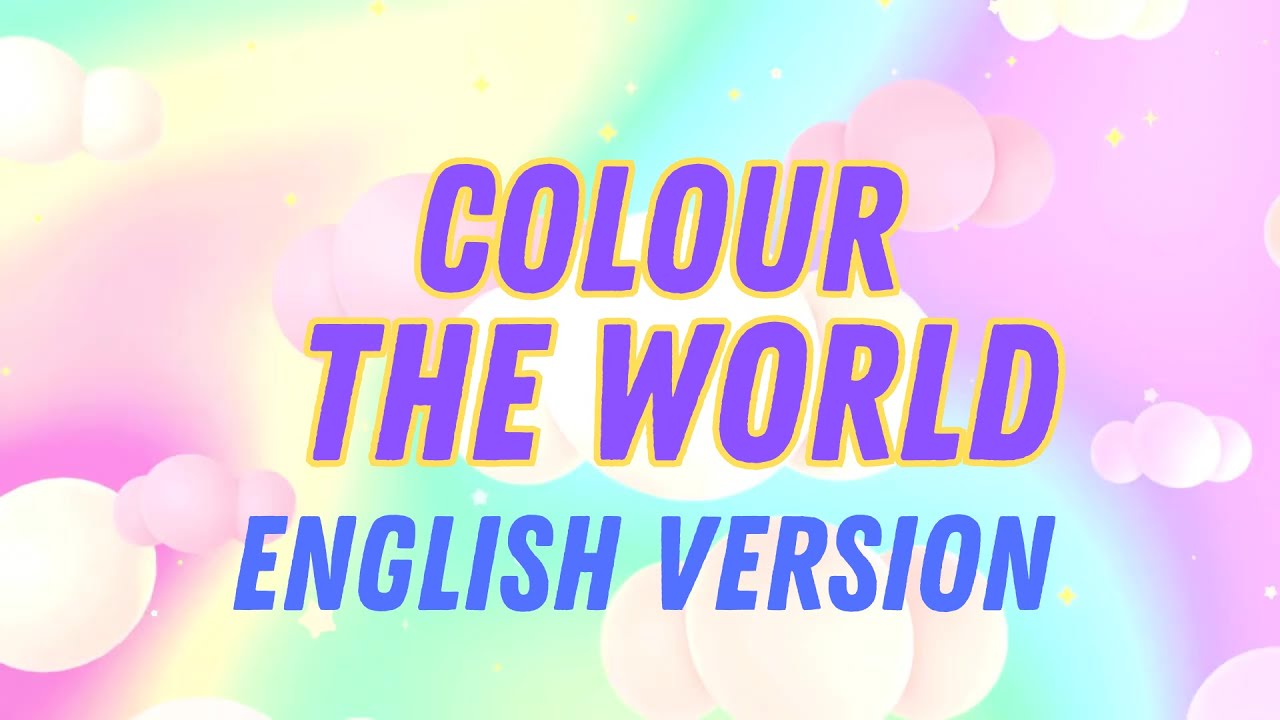 COLOUR THE WORLD - ENGLISH VERSION - YouTube