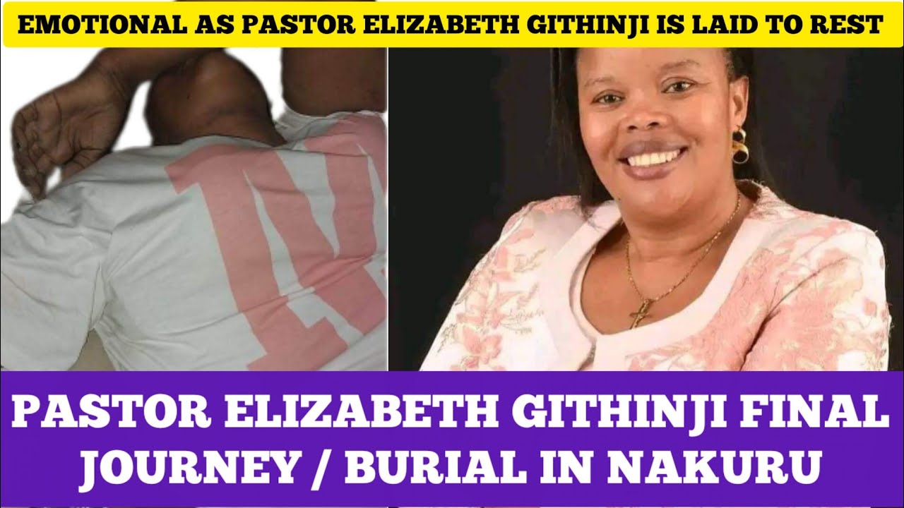 EMOTIONAL MOMENT AS PASTOR ELIZABETH GITHINJI IS LAID TO REST IN NAKURU ...