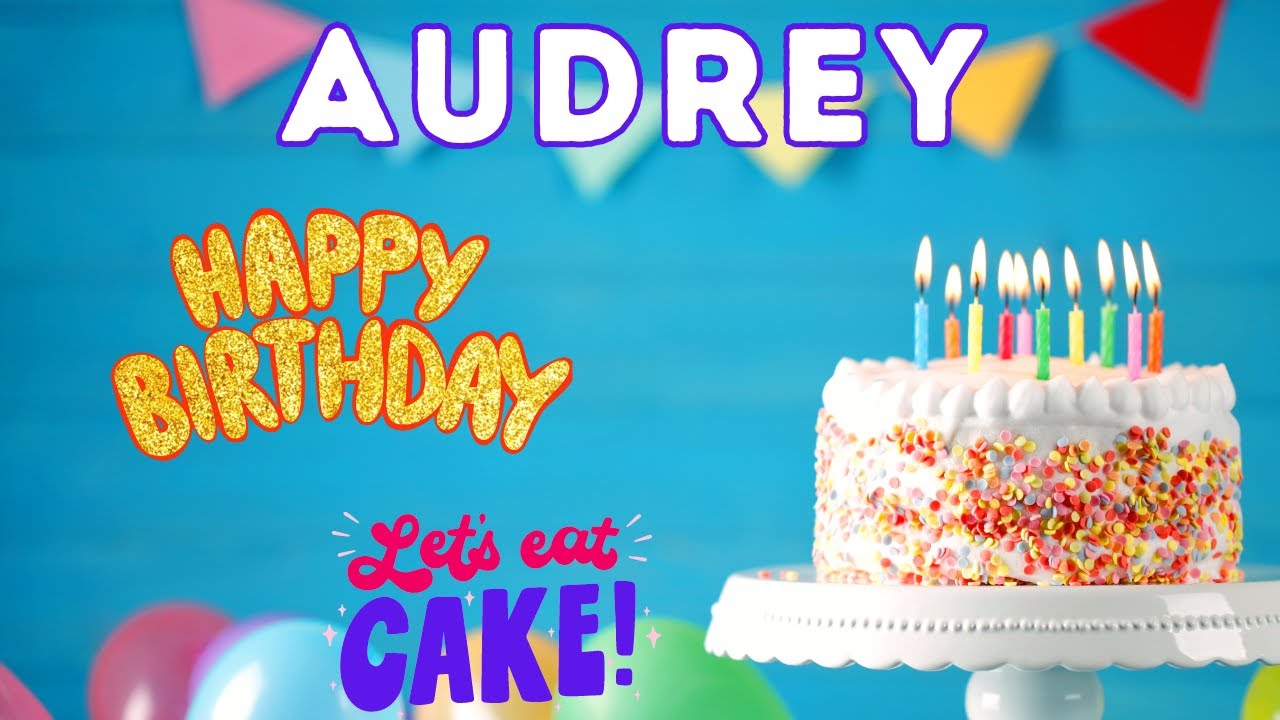 Happy Birthday Audrey, Birthday of Audrey, Best Birthday Wishes, hbd ...