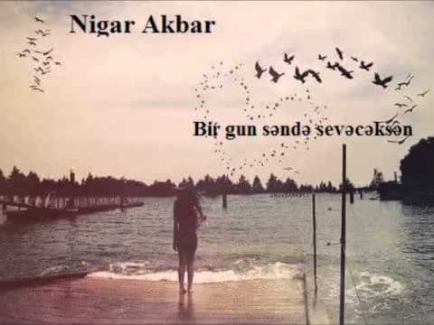 Nigar Akbar - Bir gun səndə sevəcəksən