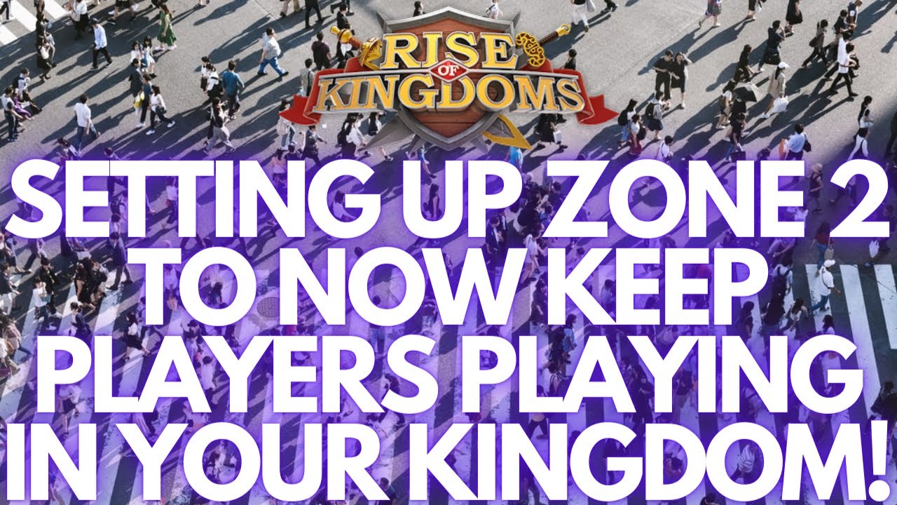 Rise of Kingdoms | Organizing Zone 2 to keep the Most amount of Player ...