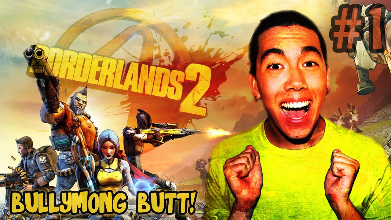 BULLYMONG BUTT??? (Borderlands 2) - Part 1 - YouTube