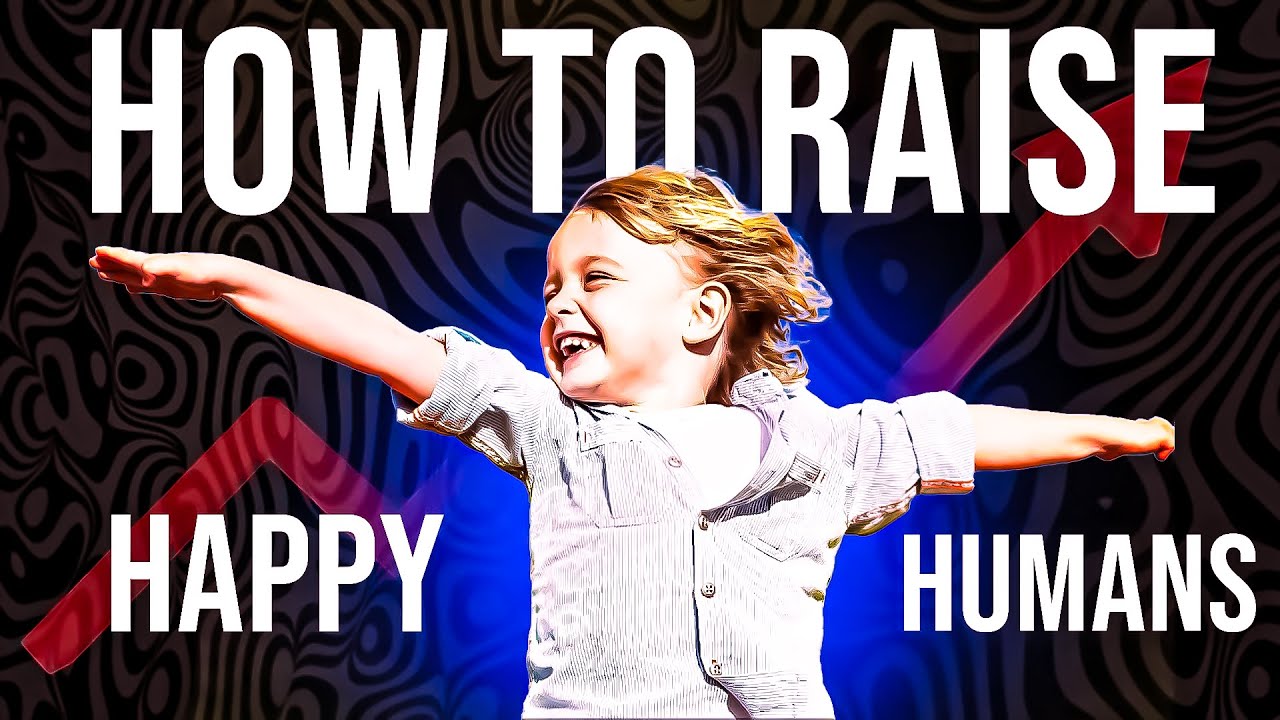 How to Raise Happy and Healthy Human Beings - YouTube