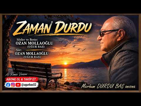 🎵 ZAMAN DURDU | Yokluğun Yaktı Kavurdu | Merhum Durdu Baş Anısına | Söz&Beste: Ozan Mollaoğlu