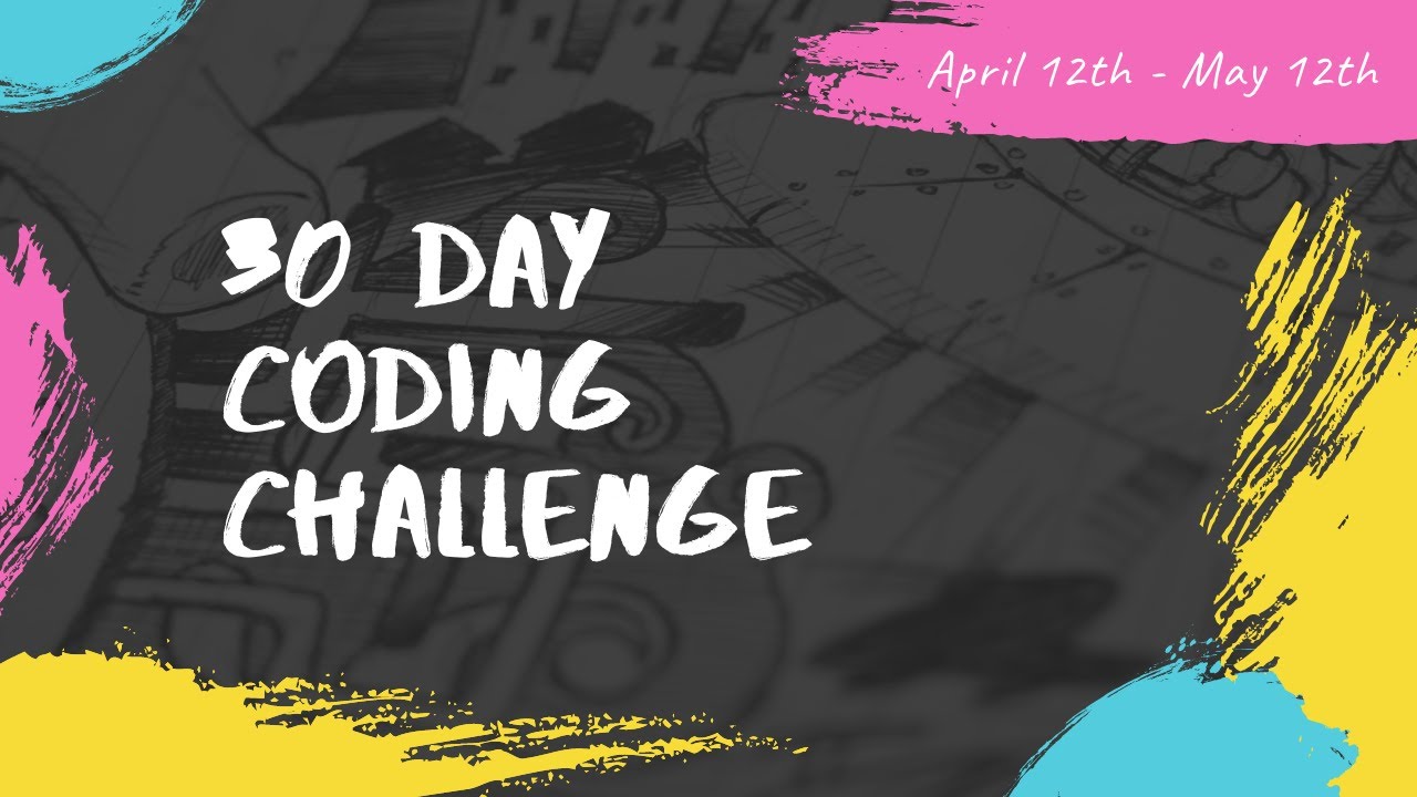 30 Day Coding Challenge April 12th May 12th Youtube 3413