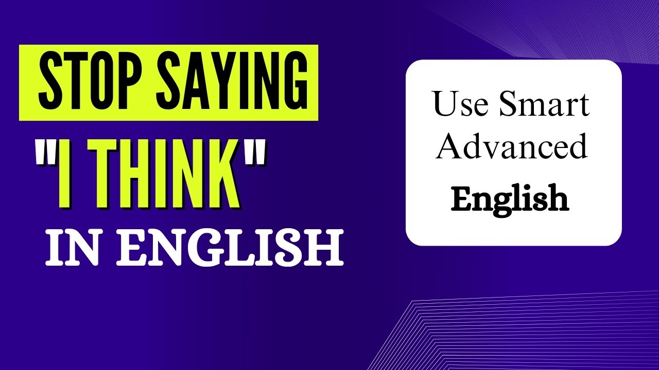 Stop saying "I Think" in English | use smart advanced English - YouTube