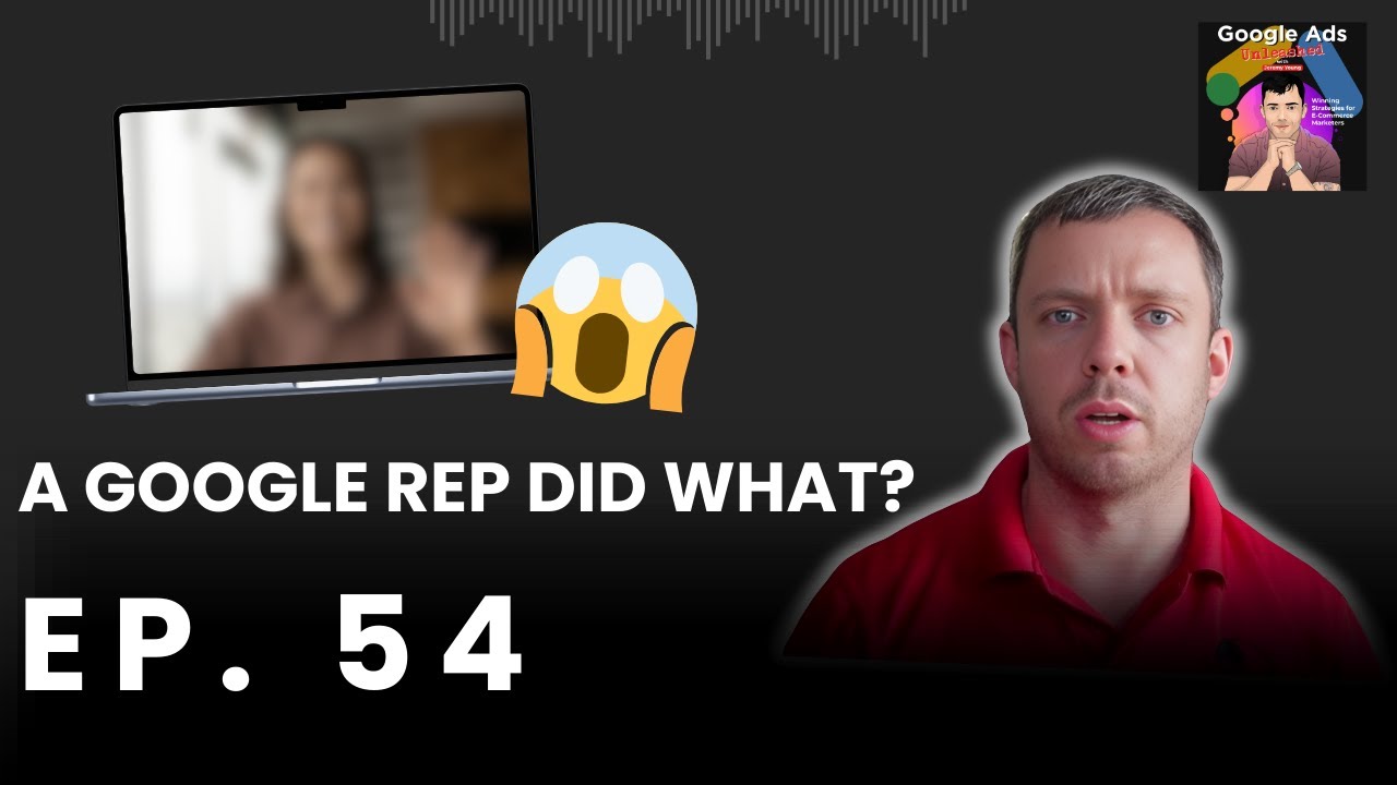 How A Google Rep Almost Lost Us A Client | Google Ads Unleashed Podcast ...