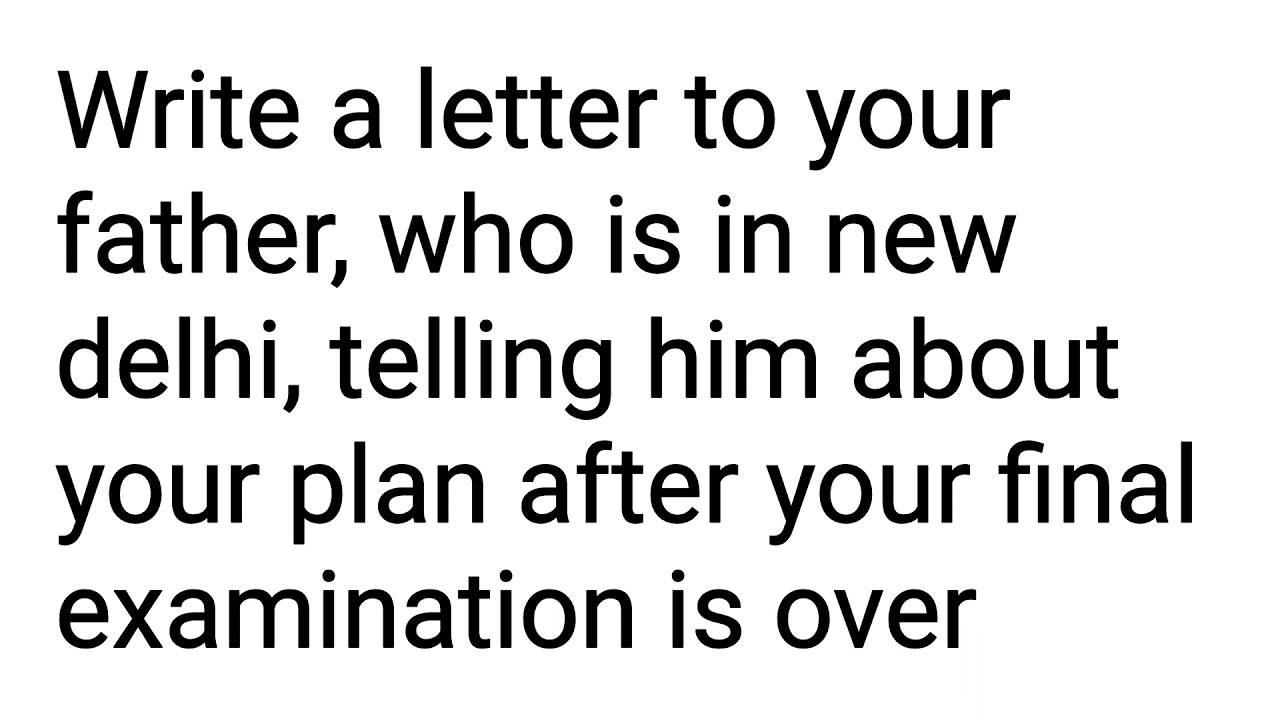Write A Letter To Your Father Telling Him About Your Plan After Your Write A Letter To Your Father Telling Him About Your Plan After Your