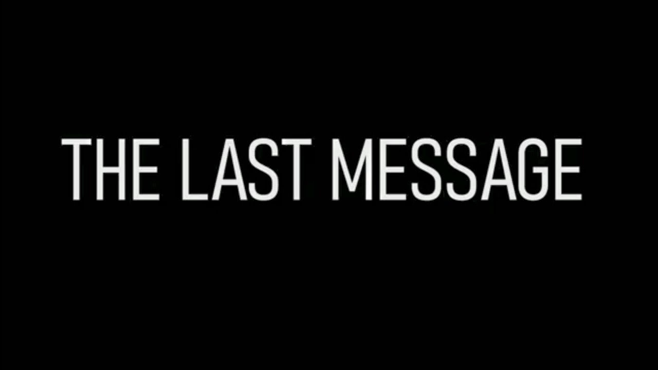 THE LAST MESSAGE... - YouTube