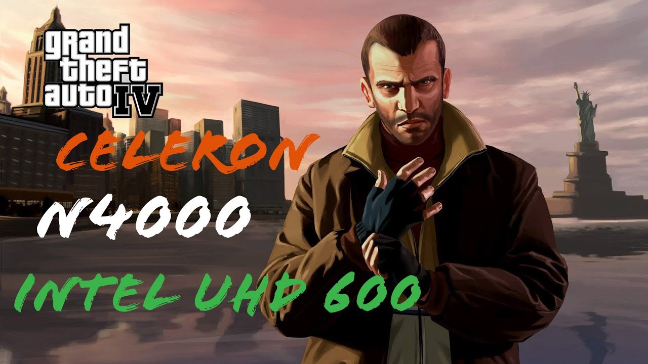 Gta 4 Iv Tested On Intel Celeron N4000 Uhd 600 Gameinfo Youtube