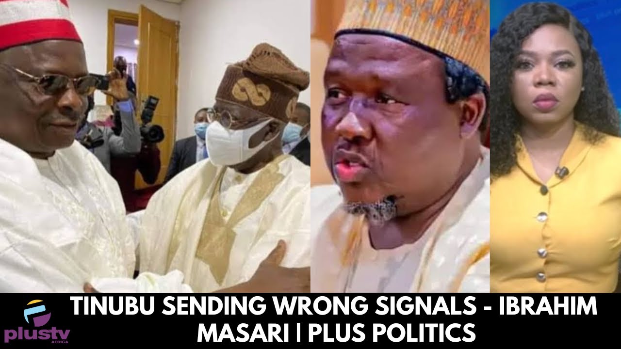 Tinubu Sending Wrong Signals - Ibrahim Masari - YouTube