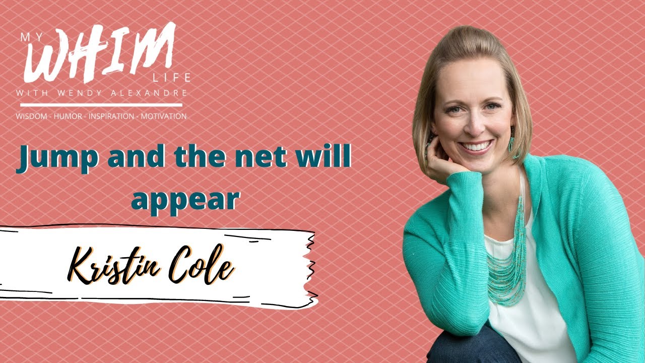 My WHIM Life Show with Kristin Cole - Jump and the net will appear ...