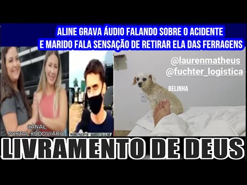 Aline grava áudio falando sobre o acidente e marido fala sensação de retirar  ela das ferragens