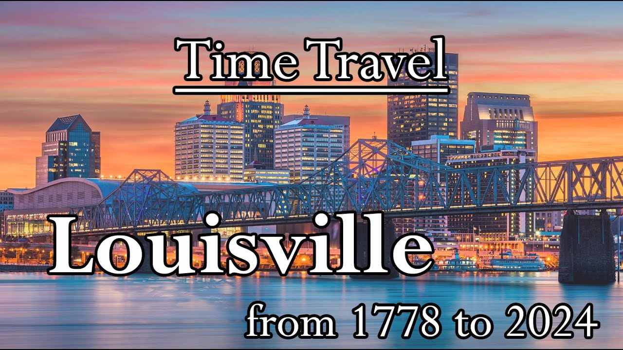 LOUISVILLE from 1778 to 2024 — Time Travel - YouTube