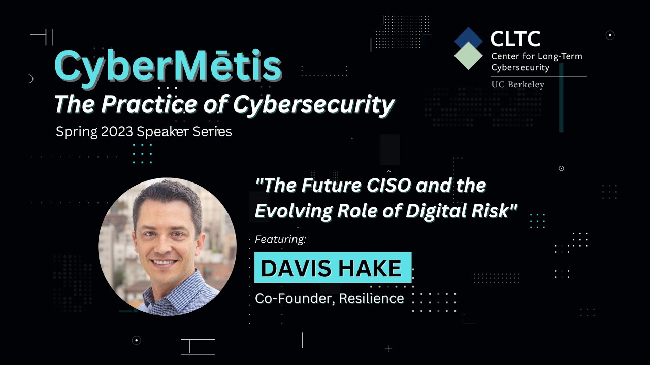Davis Hake, Co-Founder, Resilience: "The Future CISO and the Evolving ...