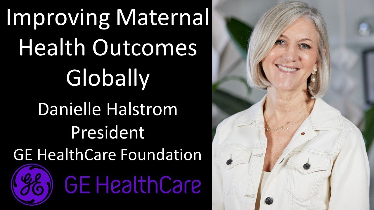 Danielle Halstrom, President, GE HealthCare Foundation - Improving ...