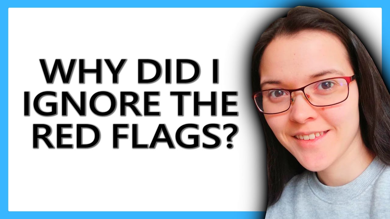 Why We Ignore RED FLAGS In People We LIKE (Dating Advice) - YouTube