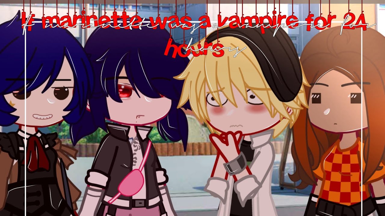 If marinette turned into a vampire for 24 hours | Mlb | Gachaclub ...
