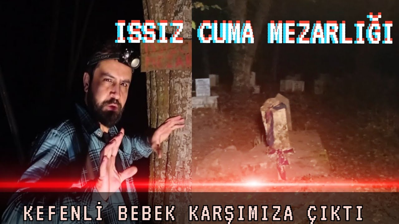 ISSIZ CUMA MEZARLIĞI - Gece 03:00 da Bebek kefeni ile karşılaştık ...