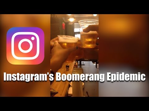 Instagram’s Boomerang Epidemic