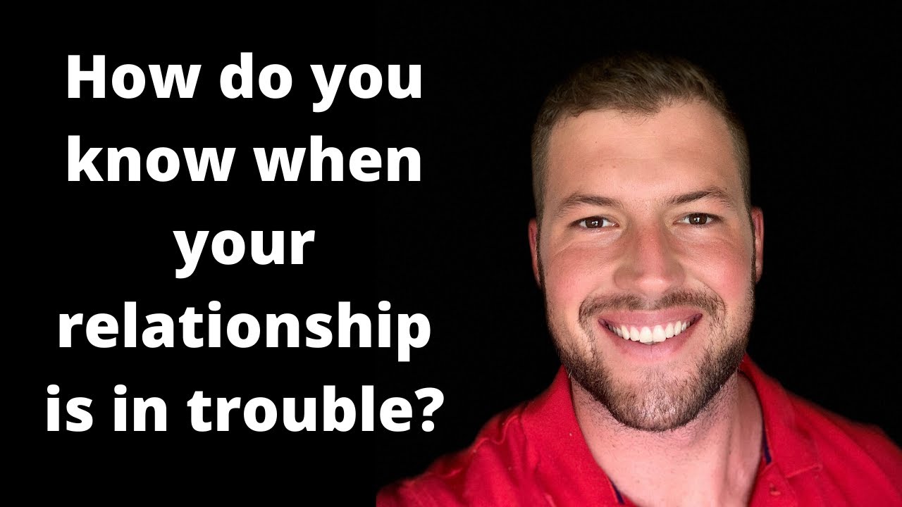 How Do You Know When Your Relationship Is In Trouble YouTube how-do-you-know-when-your-relationship-is-in-trouble-youtube