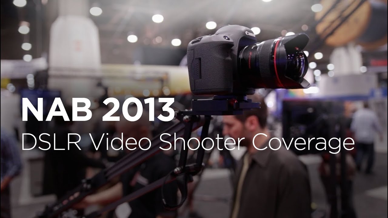 NAB 2013 DSLR Video Shooter Coverage - YouTube