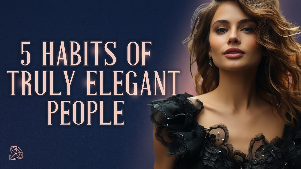 How To Be Elegant | 5 Practical Tips For Women to Elevate Your Elegance ...
