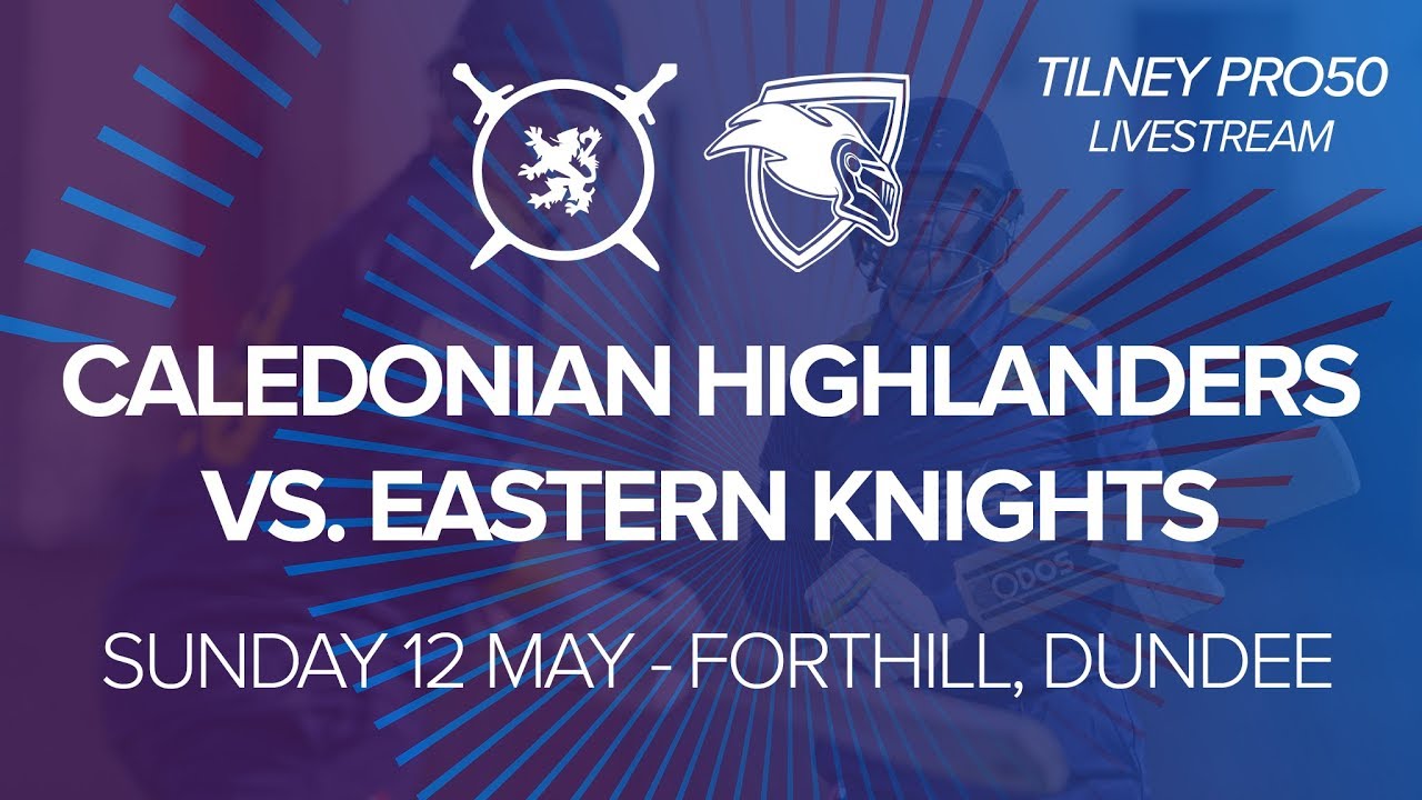 Tilney Pro50 - Caledonian Highlanders v Eastern Knights (12/5/19) - YouTube