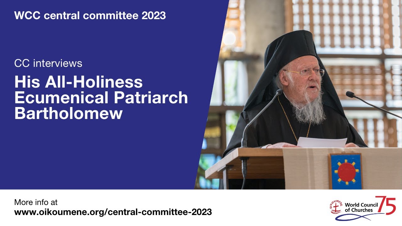 #WCC CC interviews - His All-Holiness Ecumenical Patriarch Bartholomew ...