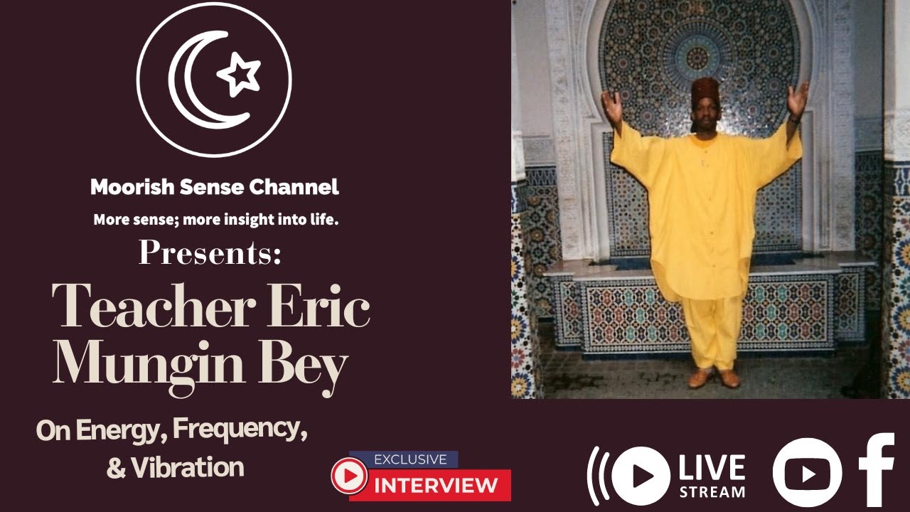 Moorish Sense presents: Teacher Eric Mungin Bey on energy, frequency ...